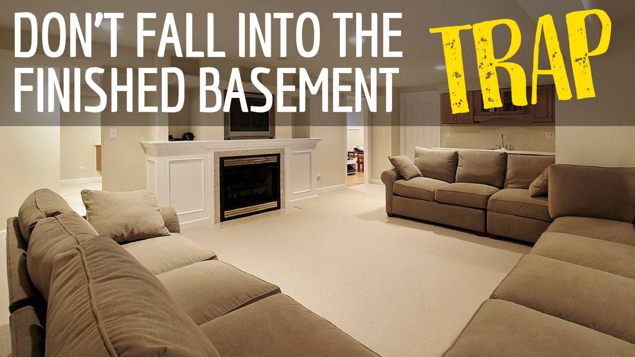 Don’t Fall Into This Common Finished Basement Trap